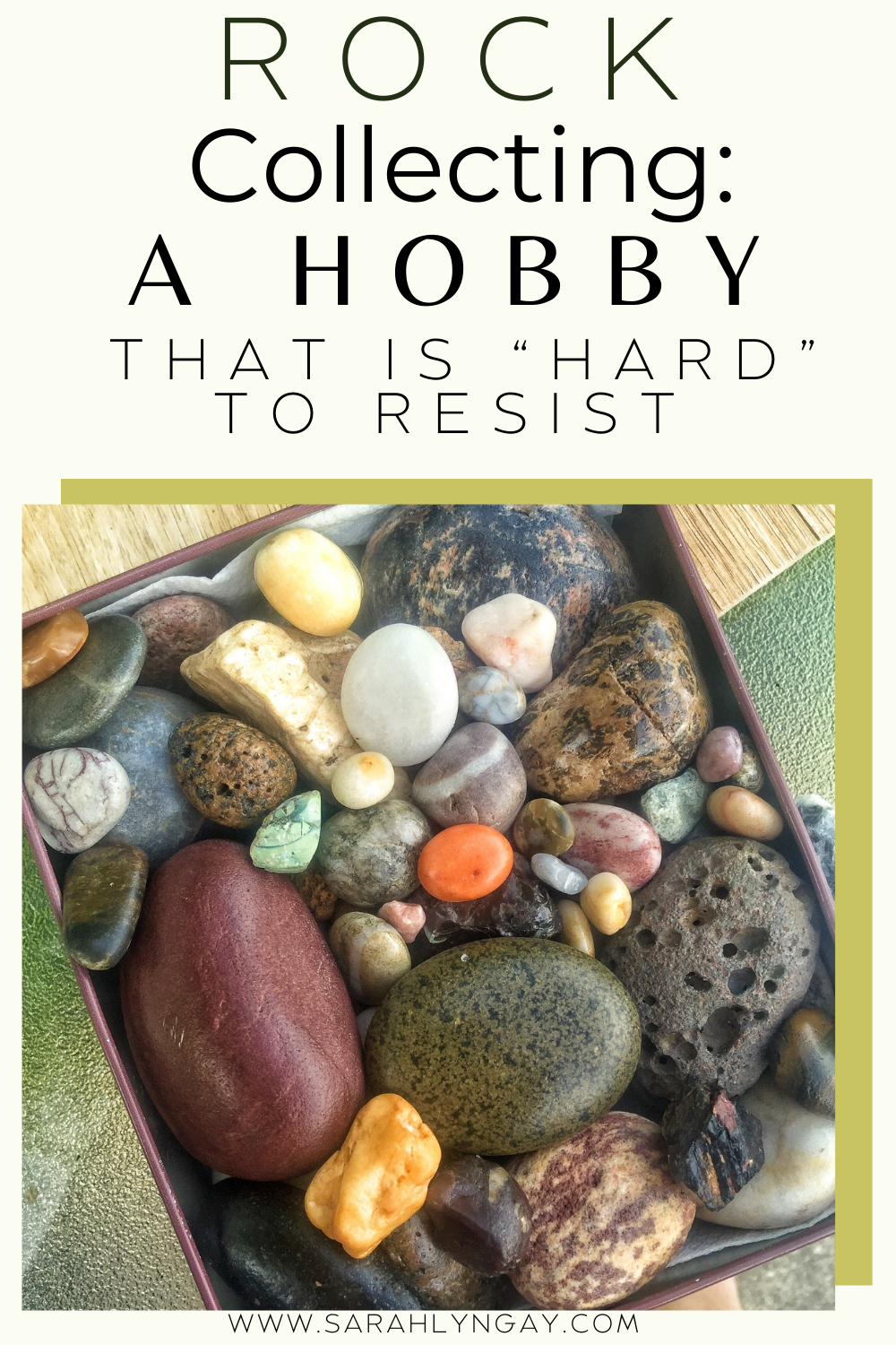 Rock Collecting: A Hobby That is “Hard” to Resist - Sarah Lyn Gay