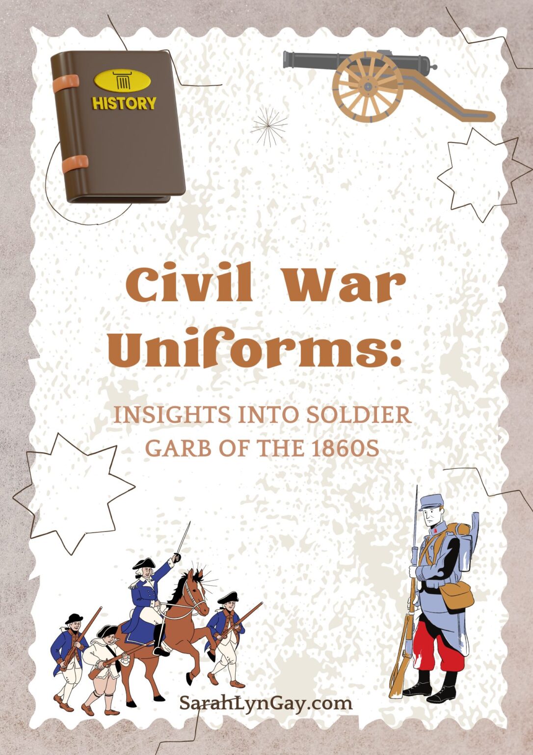 Civil War Uniforms: Insights into Soldier Garb of the 1860s - Sarah Lyn Gay
